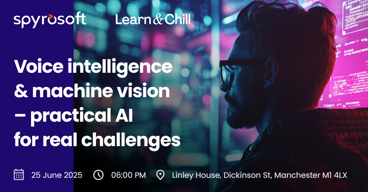 Spyrosoft Learn & Chill - Voice intelligence & machine vision - practical AI for real challenges ...